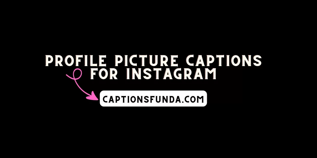 1000+ Profile Picture Captions For Instagram - CaptionsFunda
