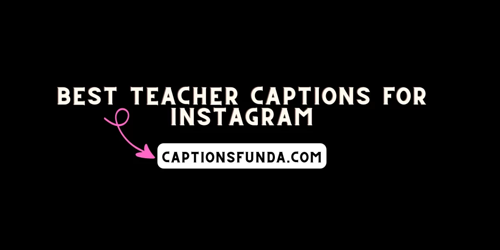 399+ Best Teacher Captions For Instagram - CaptionsFunda